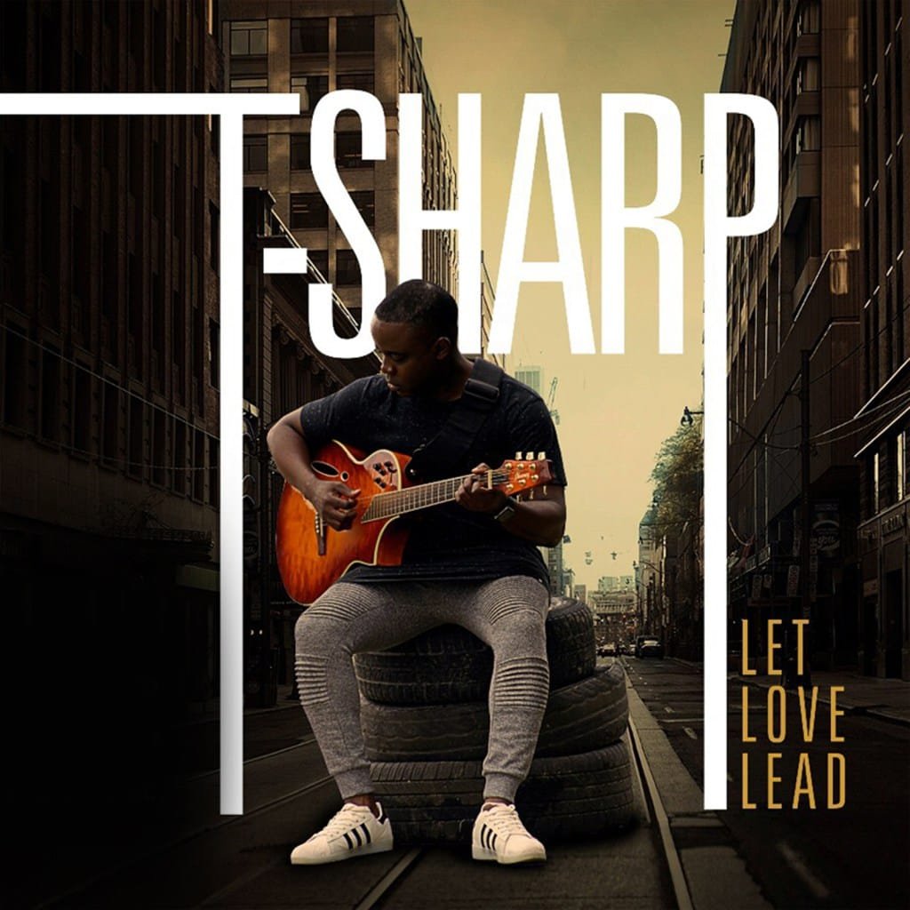 #SelahMusic: TSharp | Let Love Lead [@iamtsharp] - SelahAfrik