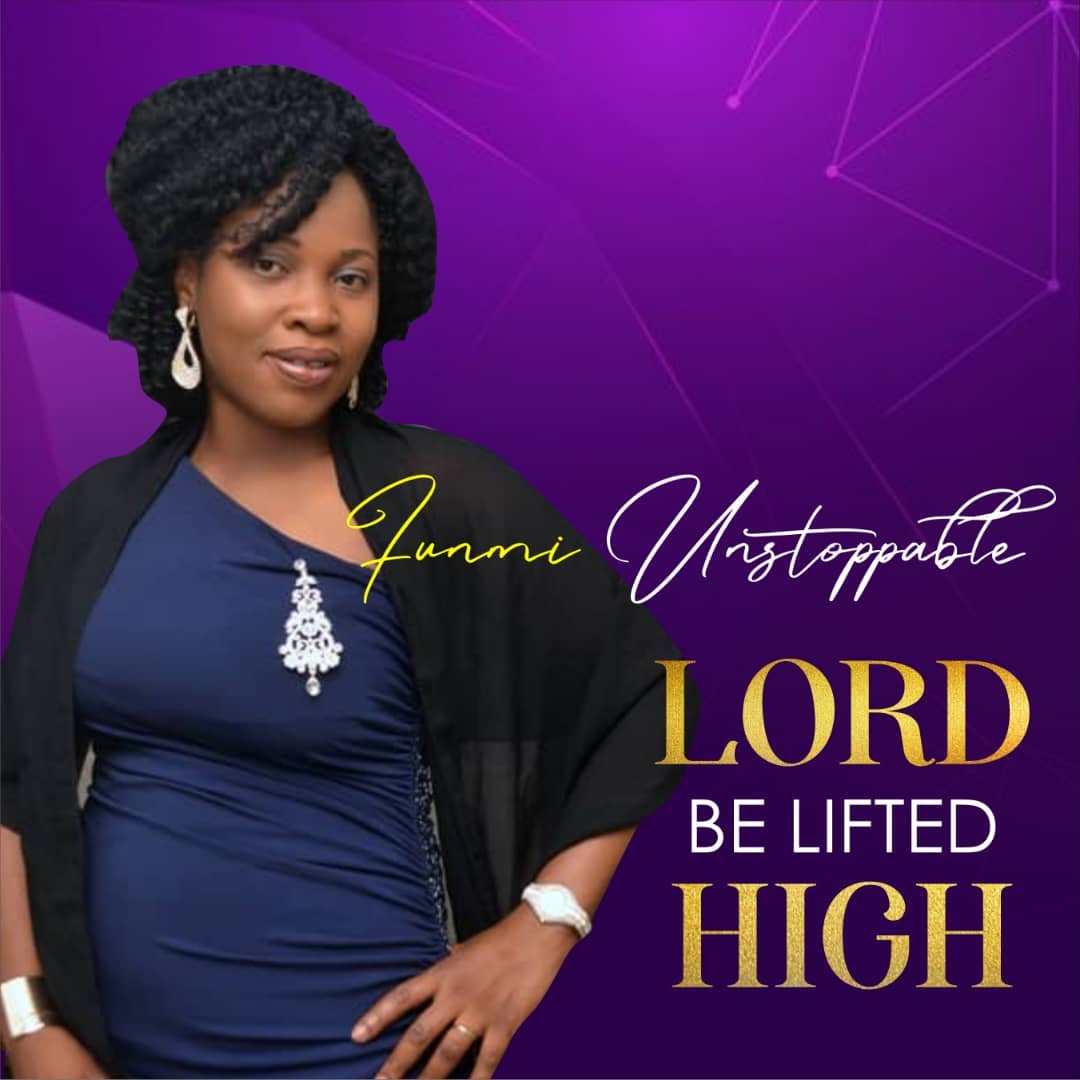 New Single By Funmi Unstoppable LORD BE LIFTED HIGH | Mp3