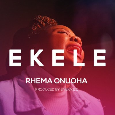 New Music By Rhema Onuoha Tagged Ekele